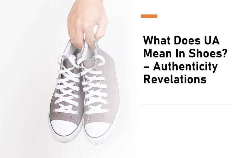 What Does UA Mean In Shoes Authenticity Revelations